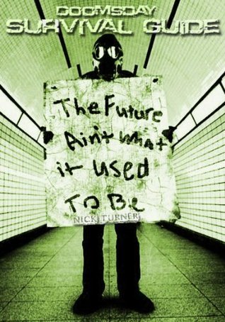 Doomsday Survival Guide: The Future ain't what it used to be by Nick ...