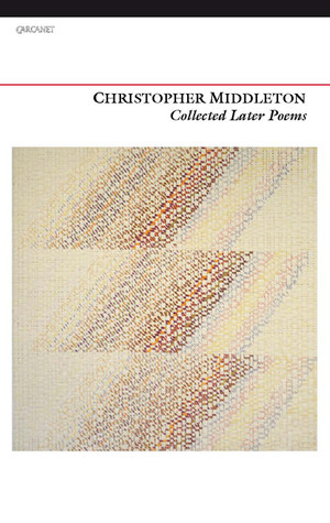 Collected Later Poems by Christopher Middleton | Goodreads