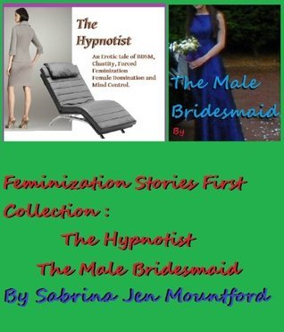 Feminization Stories First Collection: The Hypnotist & The Male ...