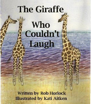 The Giraffe Who Couldn't Laugh by Rob Horlock | Goodreads