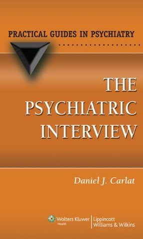 The Psychiatric Interview by Daniel J. Carlat | Goodreads