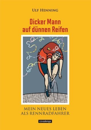 Dicker Mann auf dünnen Reifen: Mein neues Leben als Rennradfahrer by ...