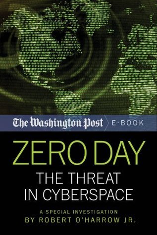 Zero Day: The Threat In Cyberspace by Robert O'Harrow Jr. | Goodreads