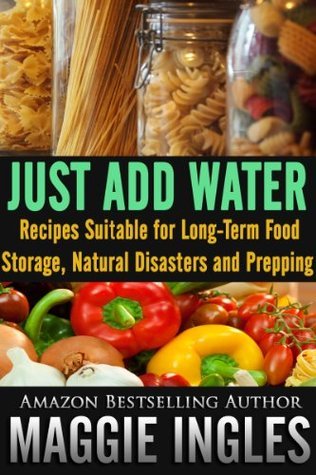 Just Add Water: Recipes Suitable for Long-Term Food Storage, Natural ...