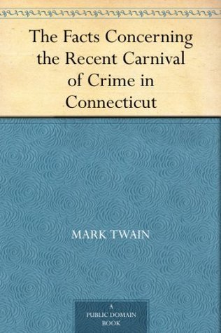 The Facts Concerning the Recent Carnival of Crime in Connecticut by ...