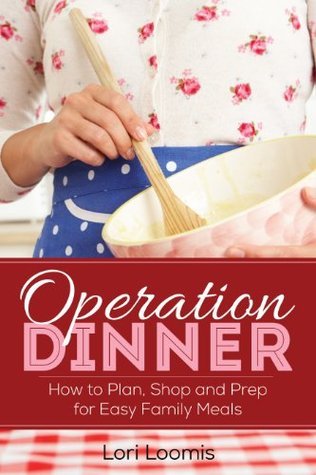 Operation Dinner: How to Plan, Shop & Prep for Easy Family Meals by ...