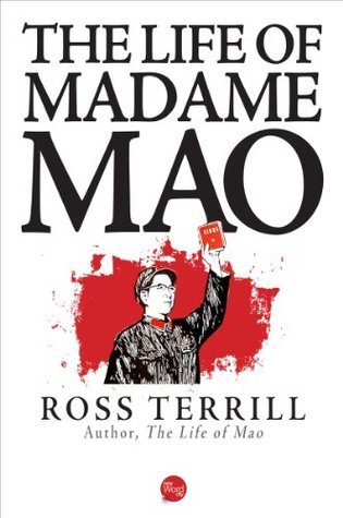 The Life of Madame Mao by Ross Terrill | Goodreads