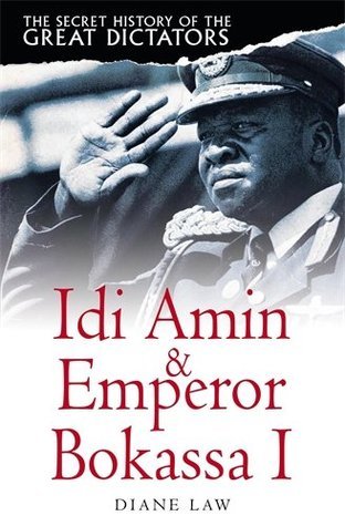 The Secret History of the Great Dictators: Idi Amin & Emperor Bokassa I ...