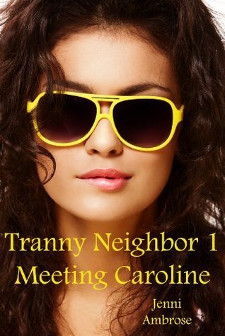 Meeting Caroline (Tranny Neighbor Book 1) by Jenni Ambrose | Goodreads