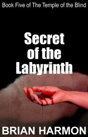 Secret of the Labyrinth (The Temple of the Blind #5) by Brian Harmon ...