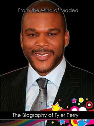 "From the Mind of Madea": The Biography of Tyler Perry by Ellen Wright ...