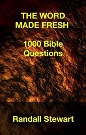 The Word Made Fresh: 1000 Bible Questions by Randall Stewart | Goodreads