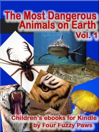 The Most Dangerous Animals on Earth by Four Fuzzy Paws | Goodreads