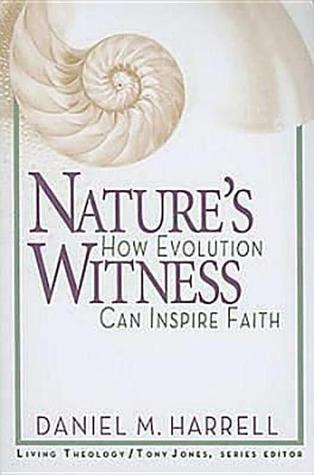Nature's Witness: How Evolution Can Inspire Faith by Daniel M. Harrell ...