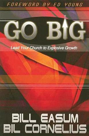 Go BIG: Lead Your Church to Explosive Growth by Bill Easum | Goodreads