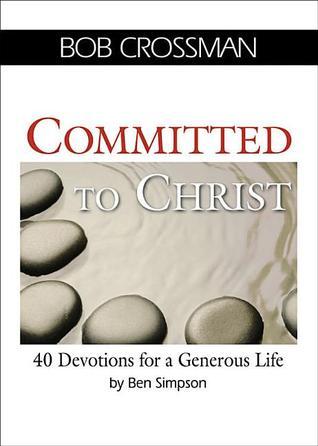 Committed to Christ: 40 Devotions for a Generous Life by Bob Crossman ...