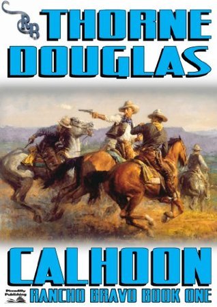 Rancho Bravo 1: Calhoon (A Rancho Bravo) by Thorne Douglas | Goodreads