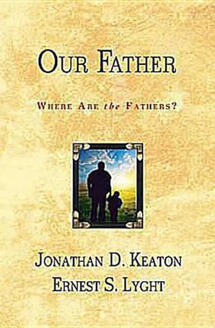 Our Father: Where Are the Fathers? by Jonathan D. Keaton | Goodreads