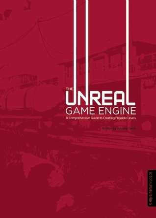 The Unreal Game Engine: A Comprehensive Guide to Creating Playable ...