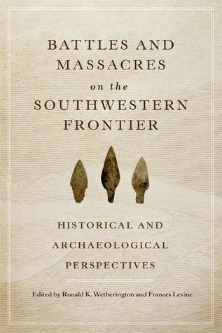 Battles and Massacres on the Southwestern Frontier: Historical and ...