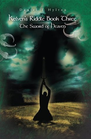 The Sword of Heaven (Kelven's Riddle, #3) by Daniel Hylton | Goodreads