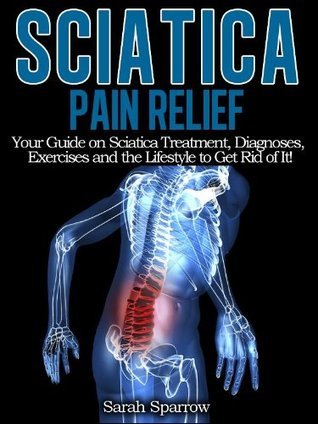 Sciatica Pain Relief - Your Guide on Sciatica Treatment, Diagnoses ...