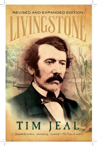 Livingstone: Revised and Expanded Edition by Tim Jeal | Goodreads