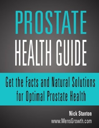 Prostate Health Guide: Get the Facts and Natural Solutions for Optimal ...