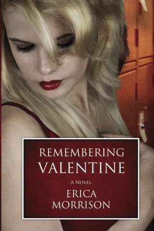 Remembering Valentine: A Novel by Erica Morrison | Goodreads