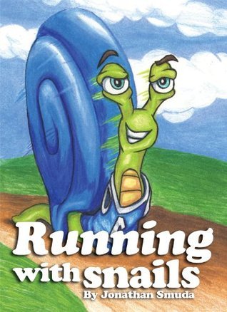 Running with snails by Jonathan Smuda | Goodreads