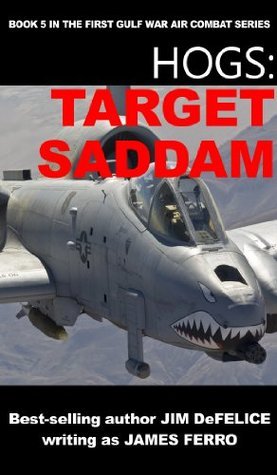Target Saddam (HOGS: First Gulf War Air Combat, #5) by Jim DeFelice ...