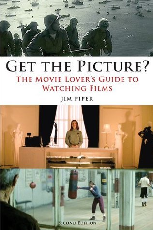 Get the Picture?: The Movie Lover's Guide to Watching Films by Jim ...