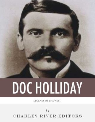 Legends of the West: The Life and Legacy of Doc Holliday by Charles ...