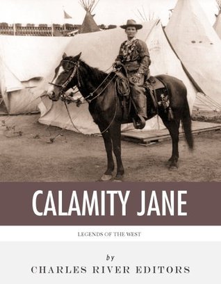 Legends of the West The Life and Legacy of Calamity Jane by Charles ...