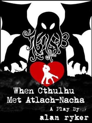 When Cthulhu Met Atlach-Nacha by Alan Ryker | Goodreads
