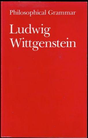 Philosophical Grammar by Ludwig Wittgenstein | Goodreads