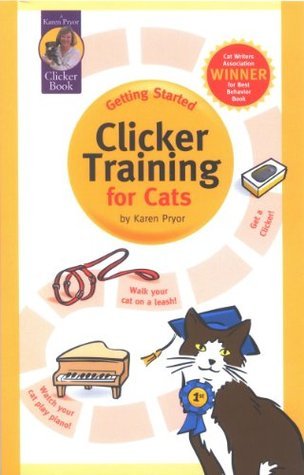 Getting Started: Clicker Training for Cats by Karen Pryor | Goodreads