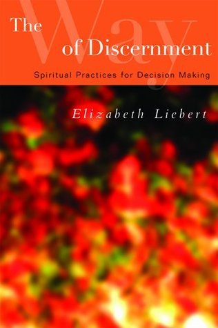 The Way of Discernment: Spiritual Practices for Decision Making by ...