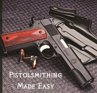 Pistolsmithing Made Easy by B. Smith | Goodreads