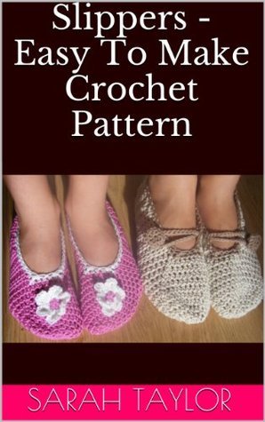Slippers - Easy To Make Crochet Pattern by Sarah Taylor | Goodreads