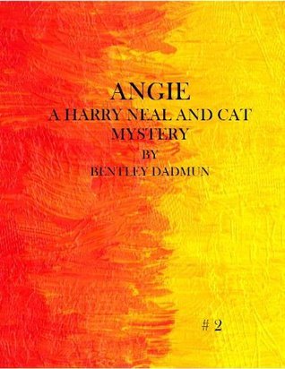 Angie: A Harry Neal and Cat Mystery Misadventure by Bentley Dadmun ...