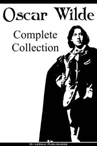 Oscar Wilde: The Complete Collection by Oscar Wilde | Goodreads