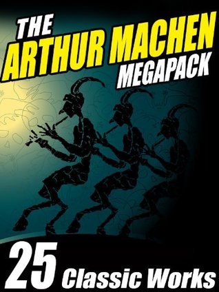 The Arthur Machen megapack: 25 Classic Works by Arthur Machen | Goodreads