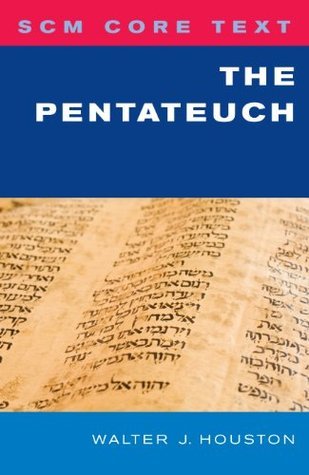 The Pentateuch (SCM Core Text) by Walter J. Houston | Goodreads