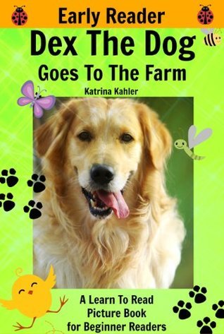 Dex The Dog Goes To The Farm by Katrina Kahler | Goodreads