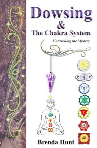 Dowsing and the Chakra System (Pendulum Dowsing) by Brenda Hunt | Goodreads