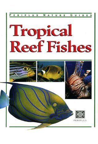 Tropical Reef Fishes: Periplus Nature Guide by Gerald Allen | Goodreads