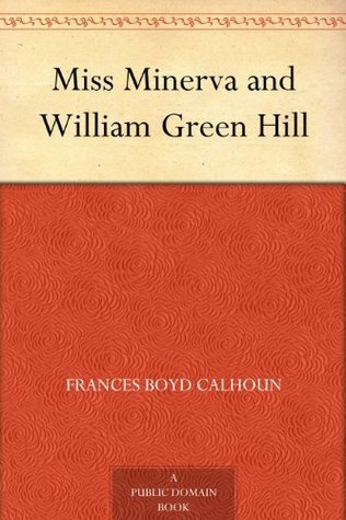 Miss Minerva and William Green Hill by Frances Boyd Calhoun | Goodreads