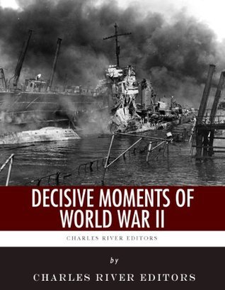 Decisive Moments of World War II: The Battle of Britain, Pearl Harbor ...