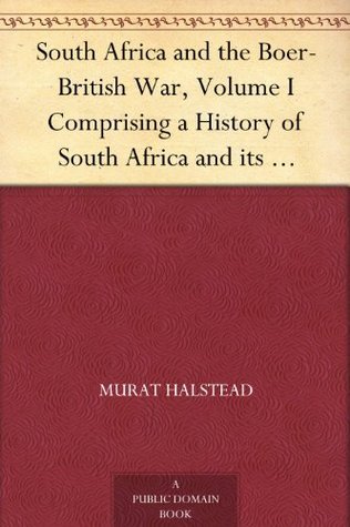 South Africa and the Boer-British War, Volume I Comprising a History of ...
